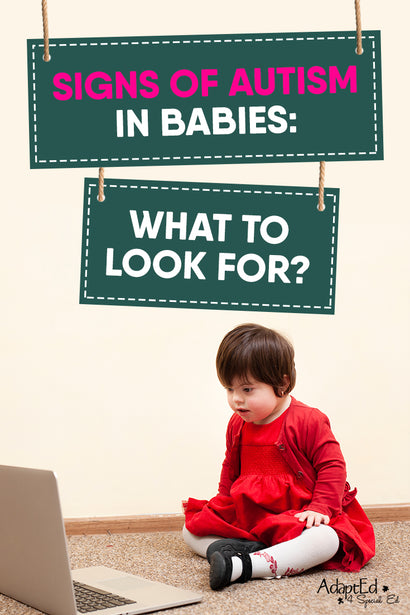 Signs of Autism in Babies: What to Look For – AdaptEd 4 Special Ed, Inc.